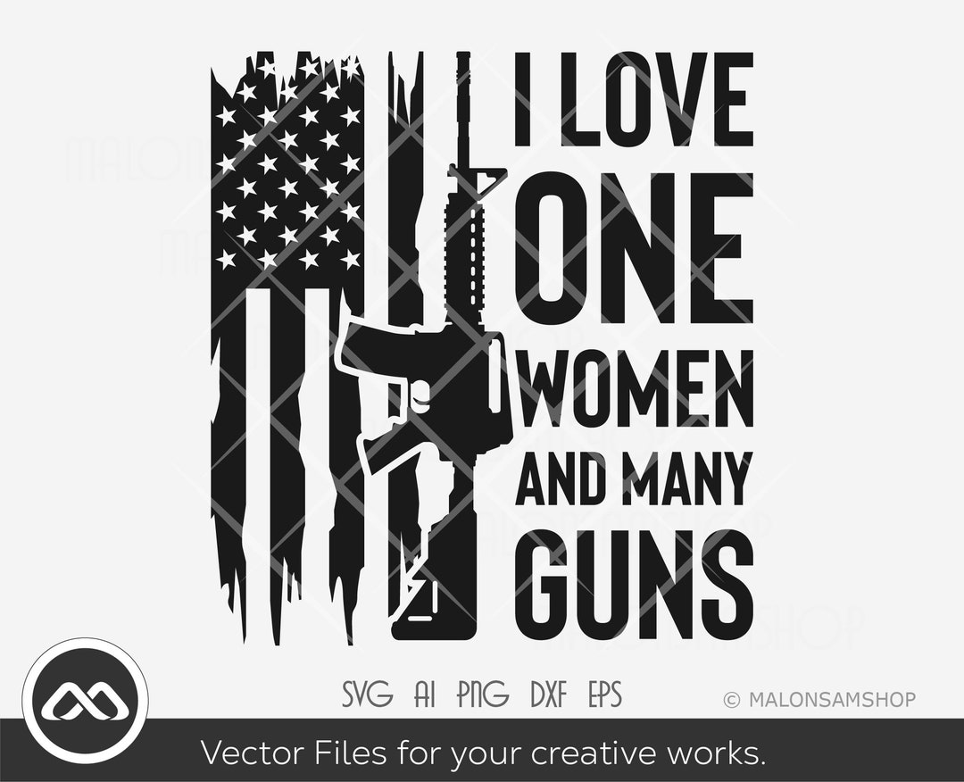 I Love One Women and Many Guns, Gun Svg, Top Gun Svg, Cut File for ...