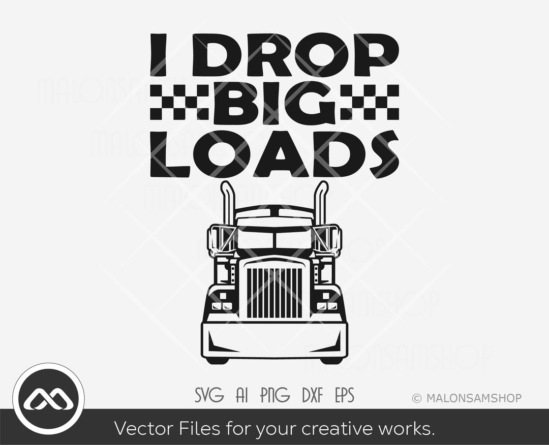 Cargo Truck SVG I Drop Big Loads - Truck Svg, Cargo Svg, 18 Wheeler ...