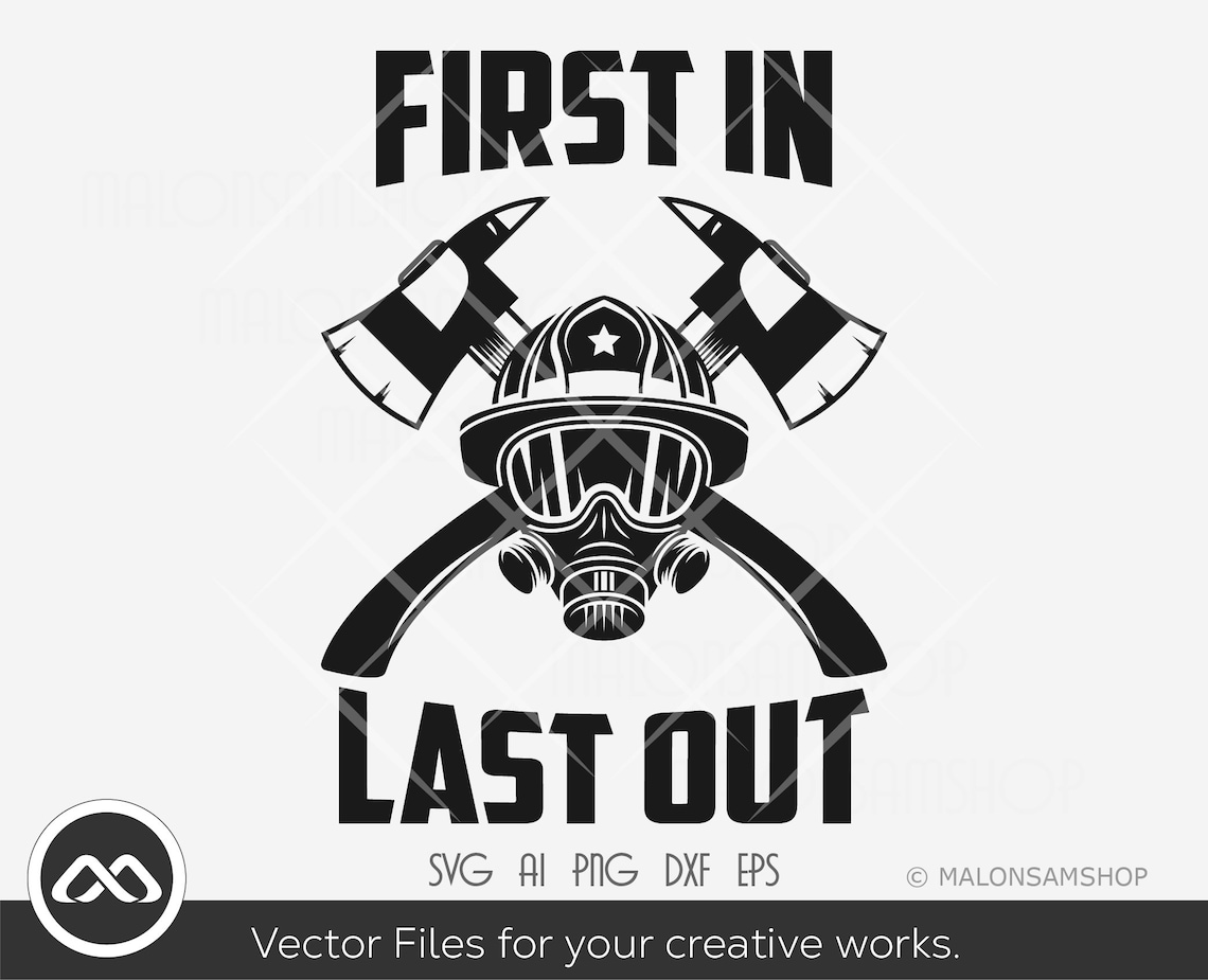 Firefighter SVG First in Last Out Fire Fighter Svg Fireman - Etsy