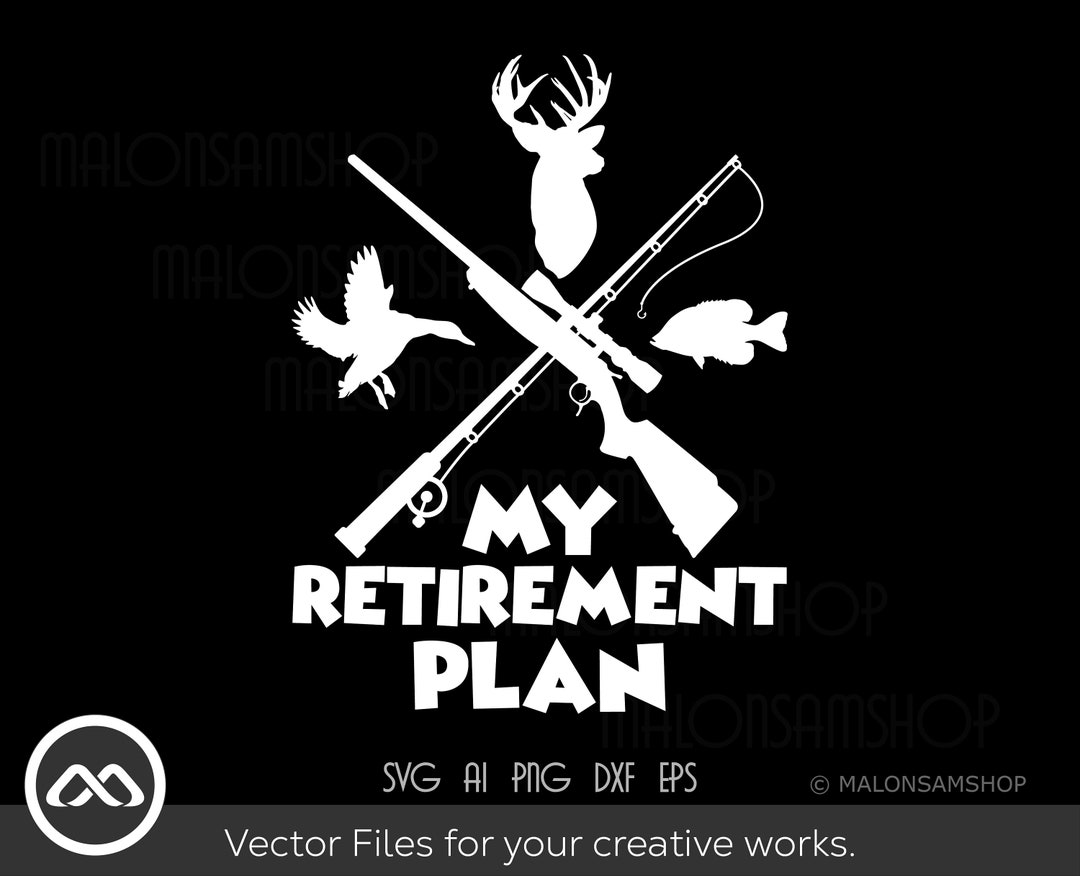 Awesome Deer Hunting and Fishing SVG My Retirement Plan - Deer Hunting ...