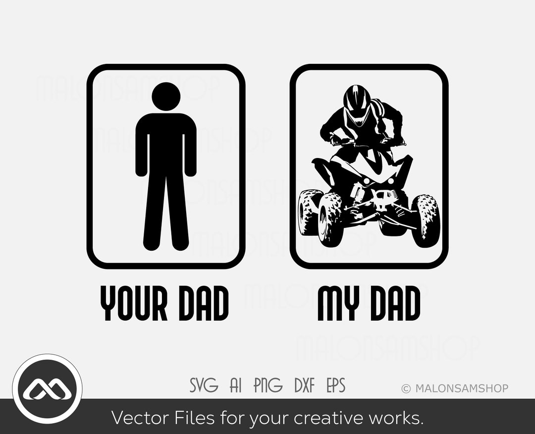 ATV SVG Your Dad My Dad - Atv Svg, Quad Svg, 4 Wheeler Svg, Dxf, Png - Etsy