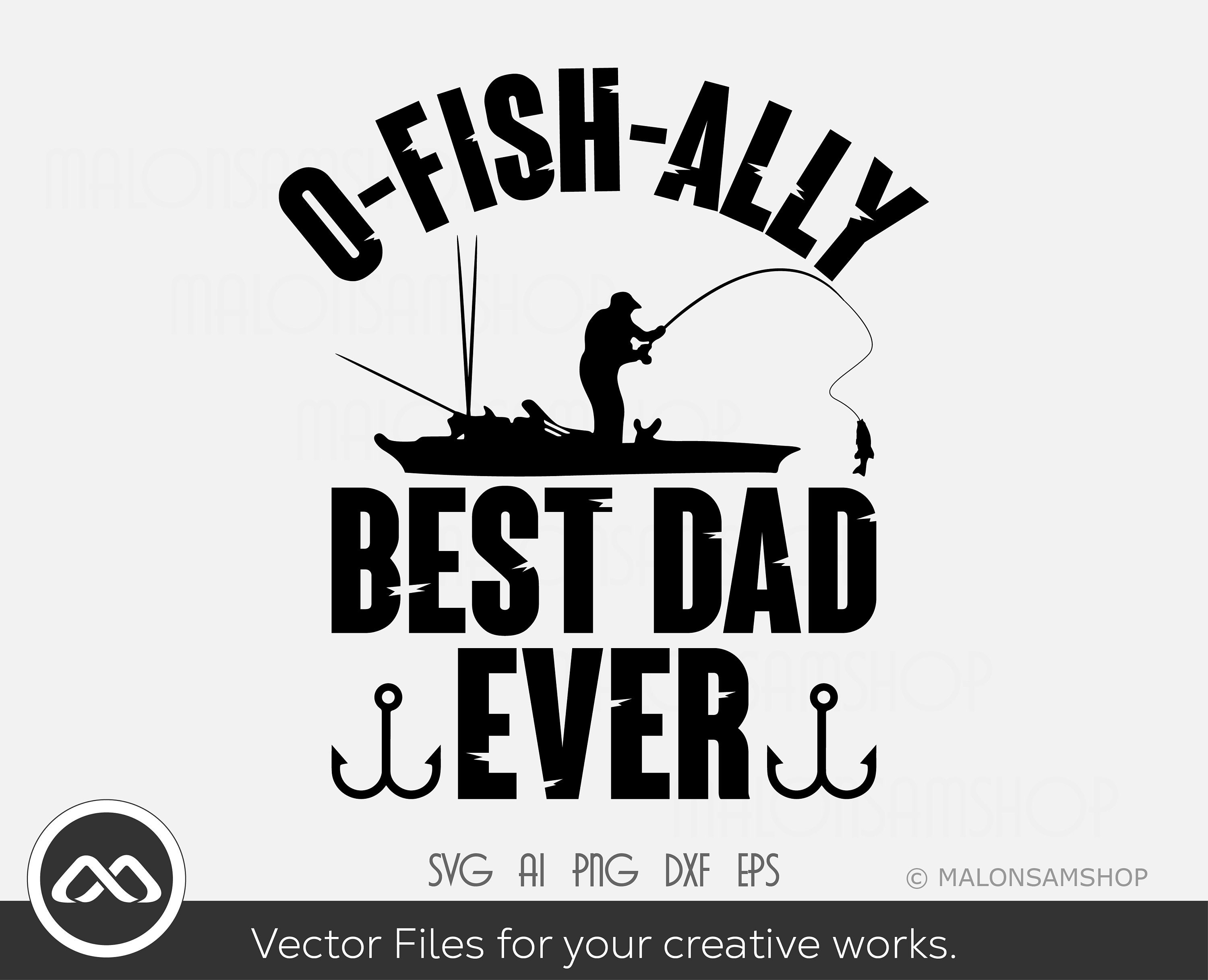 Fishing SVG O-fish-ally Best Dad Ever Fishing Svg Fish Svg | Etsy