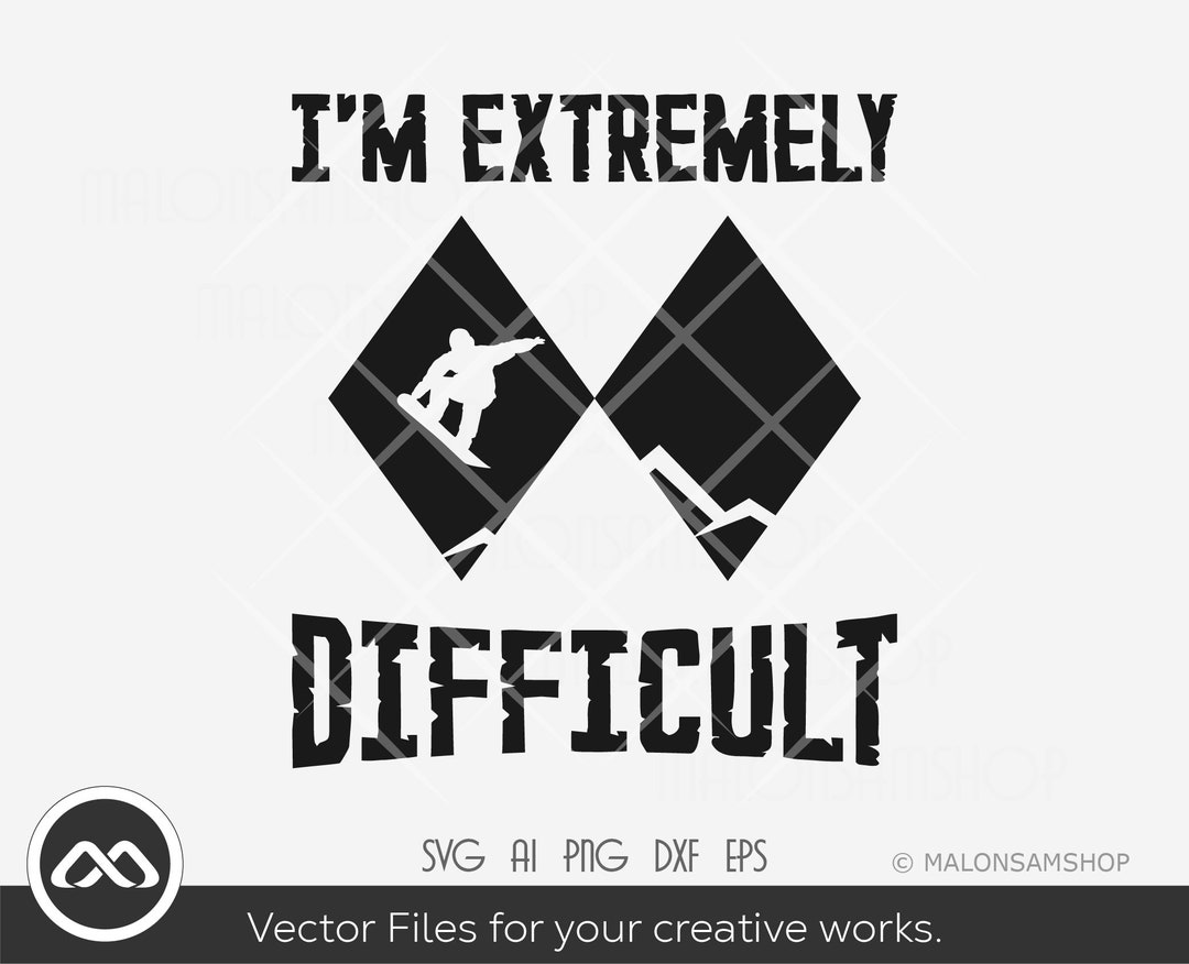 Snowboard SVG I'm Extremely Difficult - Snowboarding Svg, Snowboard Svg ...