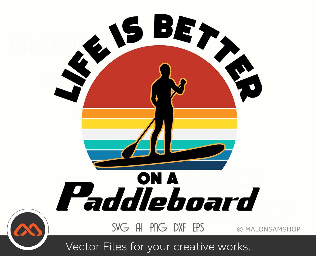Paddleboard SVG Life is Better on a Paddleboard Paddleboarding Svg ...