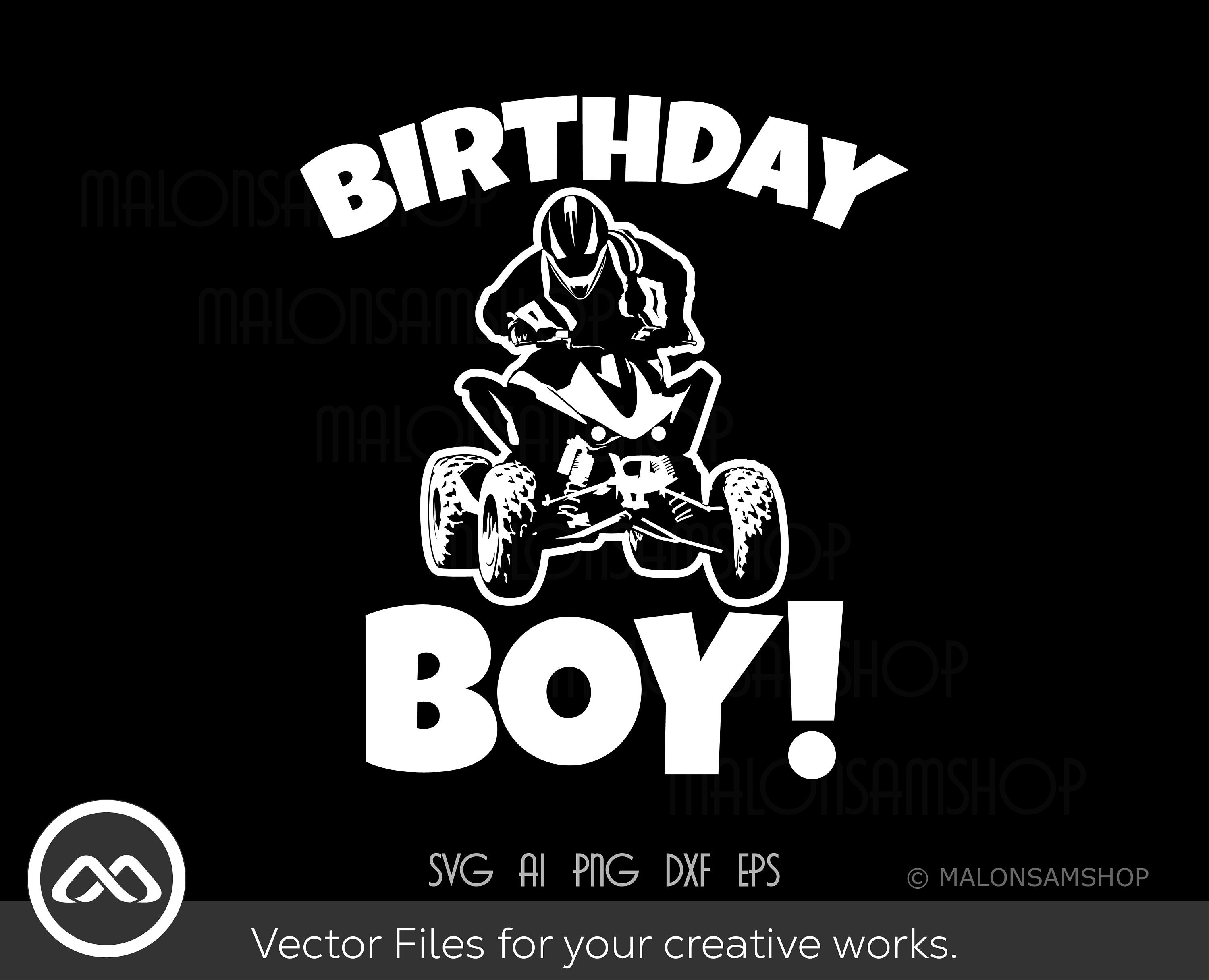 ATV SVG Birthday Boy - Atv Svg, Quad Svg, 4 Wheeler Svg, Dxf, Png ...
