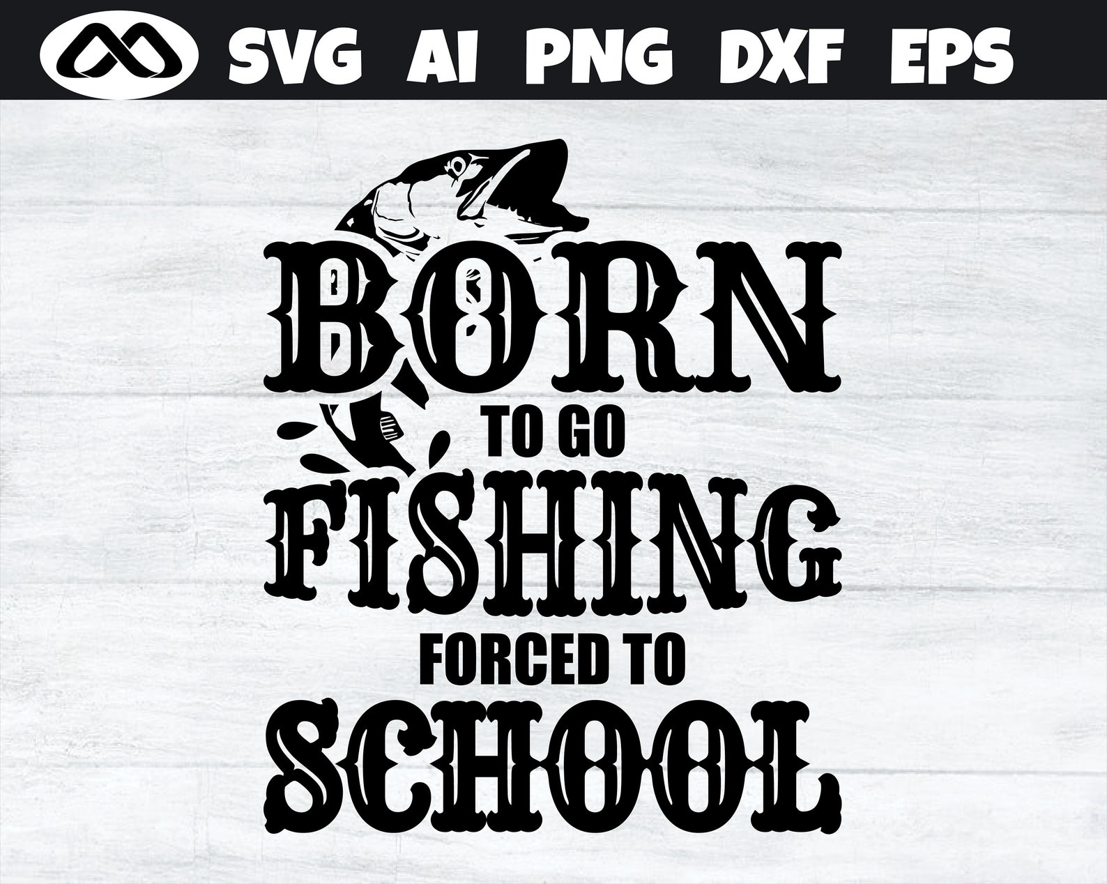 Born to Go Fishing Forced to School Fishing SVG, Fishing SVG, Fish Svg ...