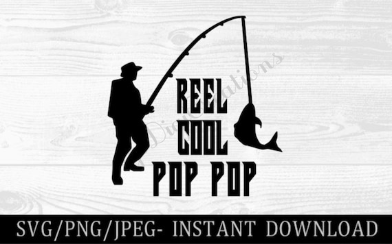 Reel Cool Pop Pop Fisherman Svg Pngjpeg Instant - Etsy