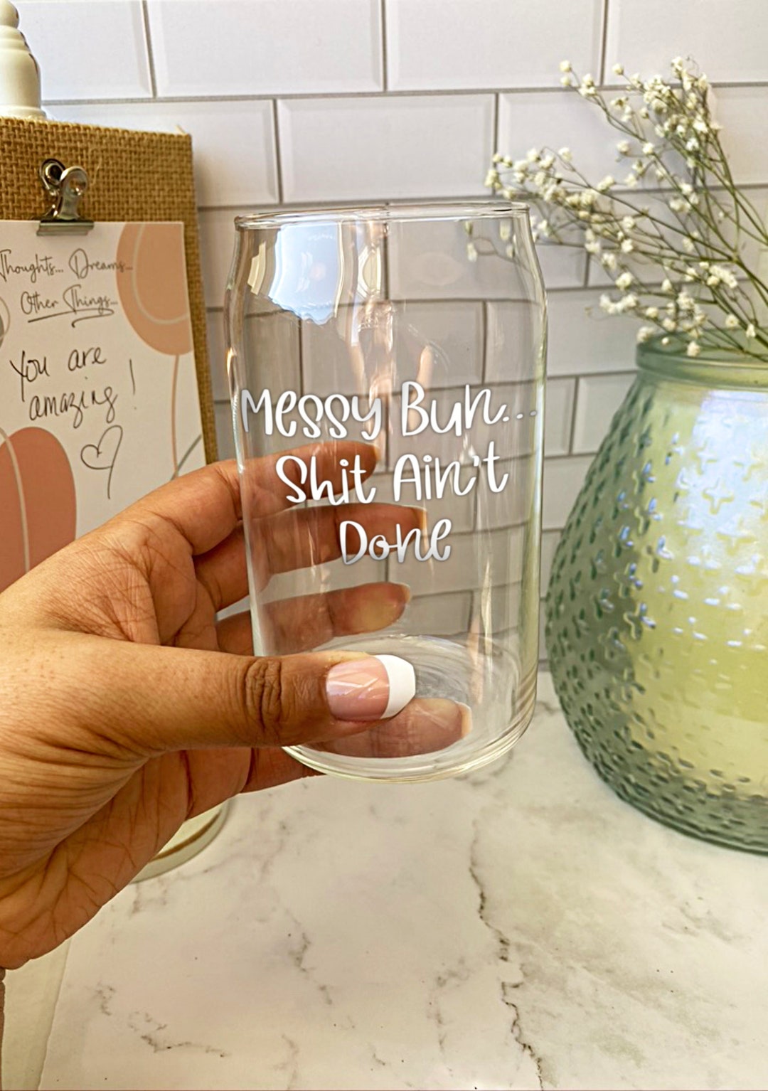 Beer Can Glass, messy Bun... Shit Ain't Done, Iced Coffee Mug, Soda Can ...