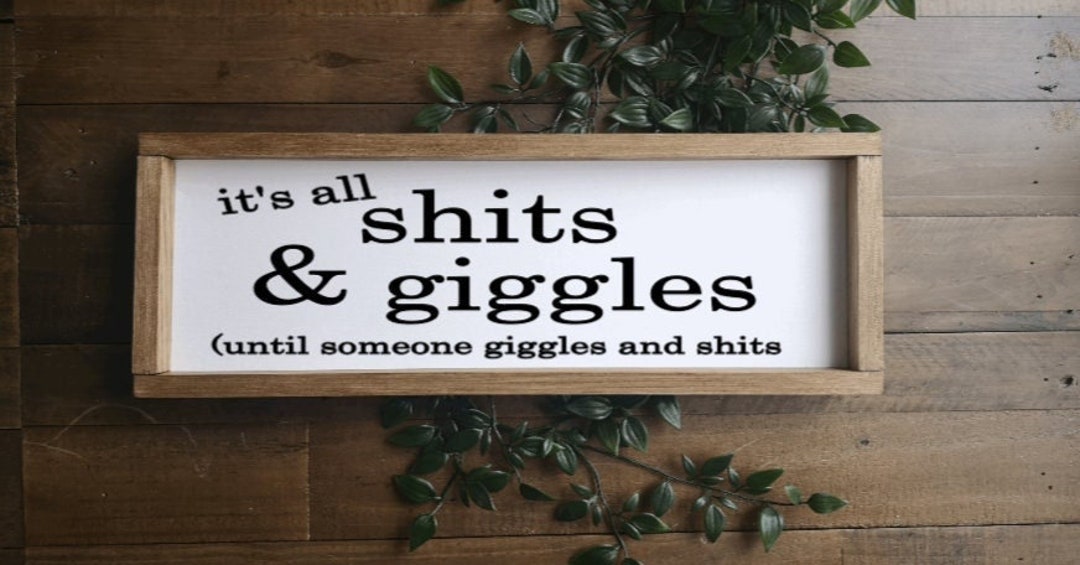 It's All Shits and Giggles Until Someone Giggles and Shits, Framed ...