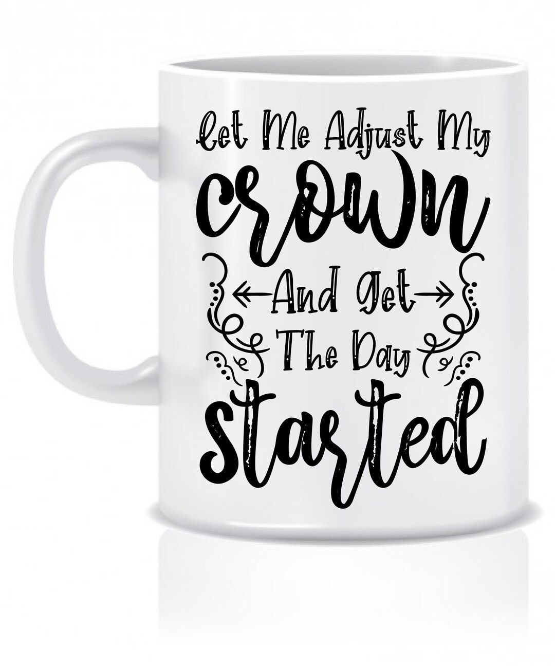 Let Me Adjust My Crown and Get the Day Started Coffee Mug, Friendship ...