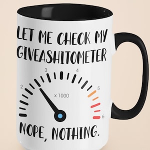 Let Me Check My Giveashitometer Nope, Nothing Funny Mug - Etsy