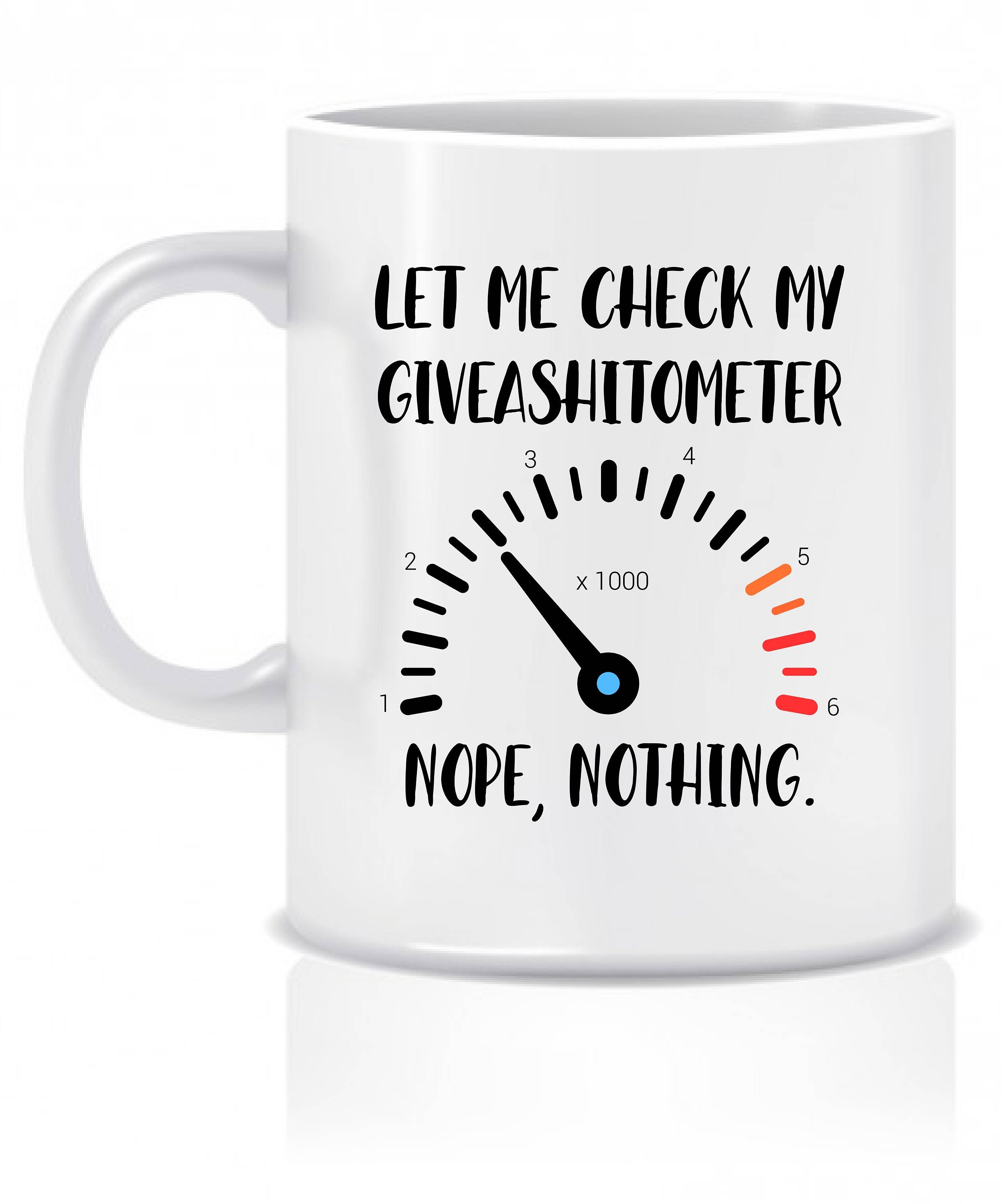 Let Me Check My Giveashitometer Nope, Nothing Funny Mug - Etsy