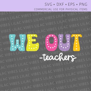We Out Teacher SVG PNG, Funny Teacher Shirt Svg, Last Day of School Svg ...