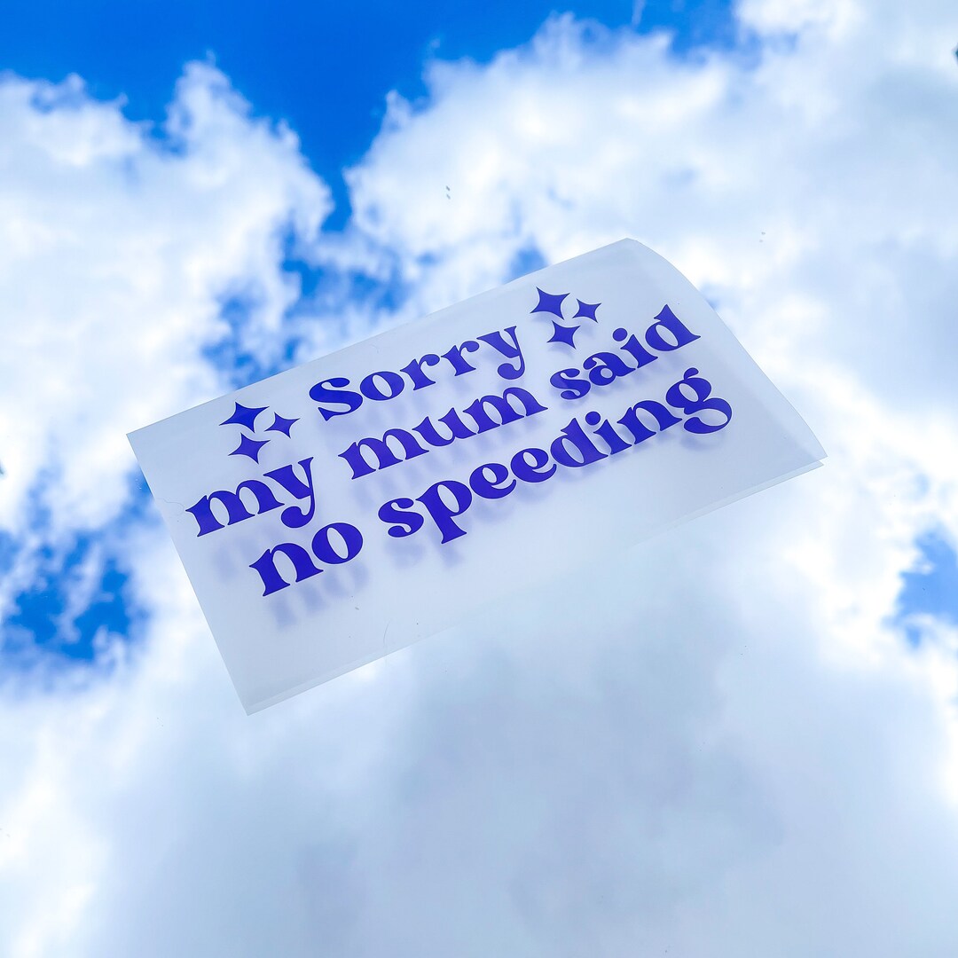 Sorry My Mum Said No Speeding Sticker Car Decal Decal Car Sticker ...