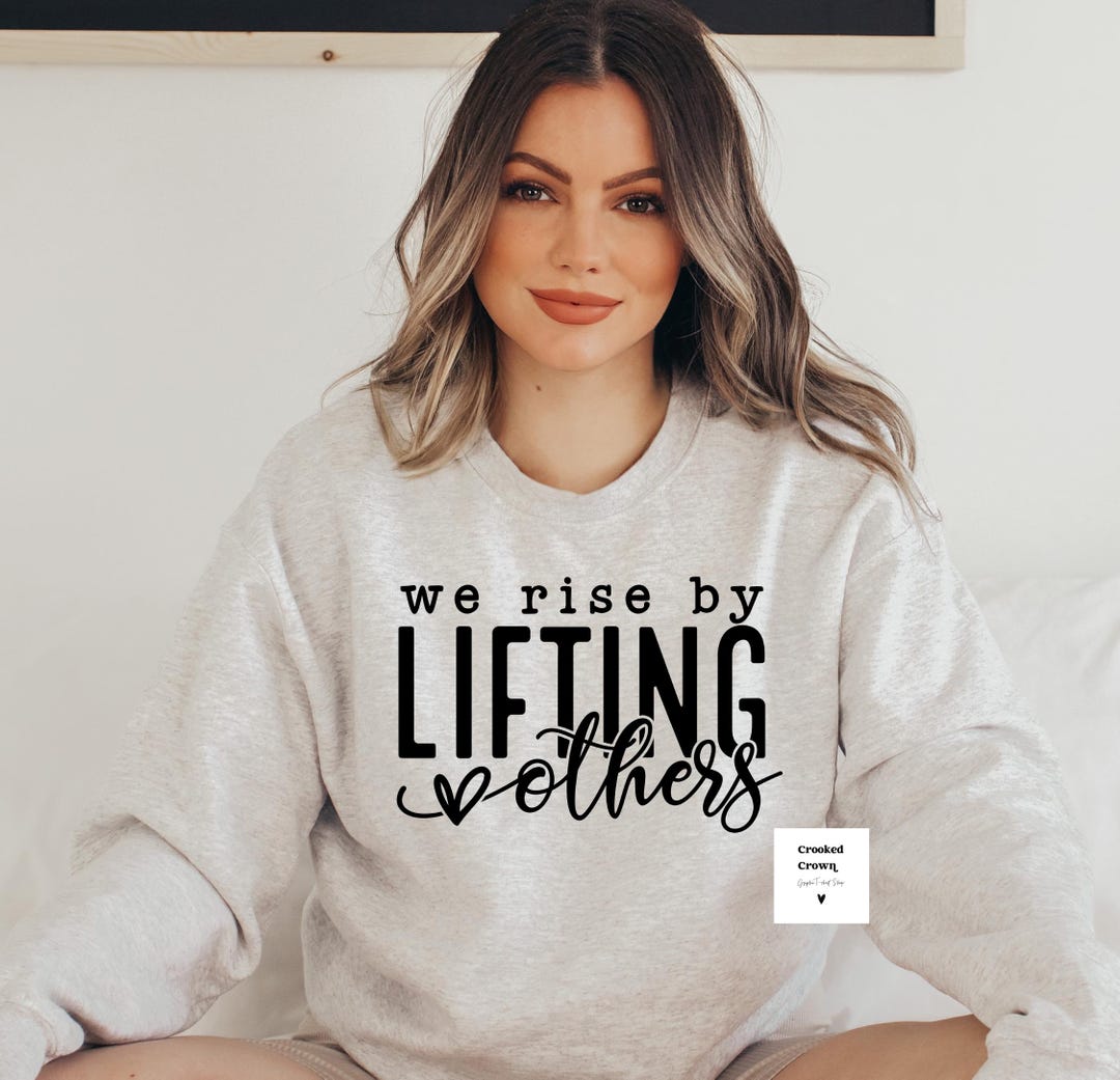 We Rise by Lifting Others, Encouragement Shirt, Gift for Her, Small ...