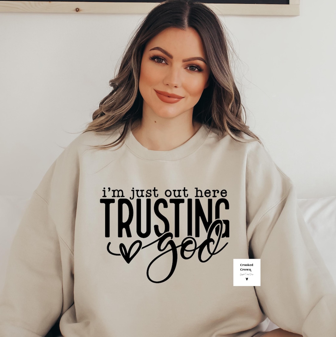 I'm Just Out Here Trusting God Shirt, Faith Shirt, Encouragement Shirt ...