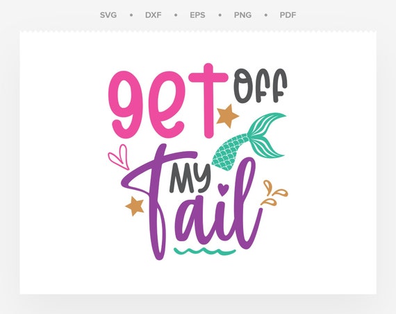 Get Off My Tail Svg Mermaid Svg Digital Download Etsy