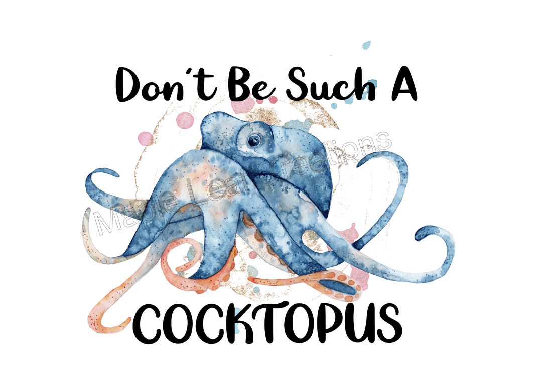Don't Be a Cocktopus. Digital File. Sublimation for Mug, T-shirts. Rude ...