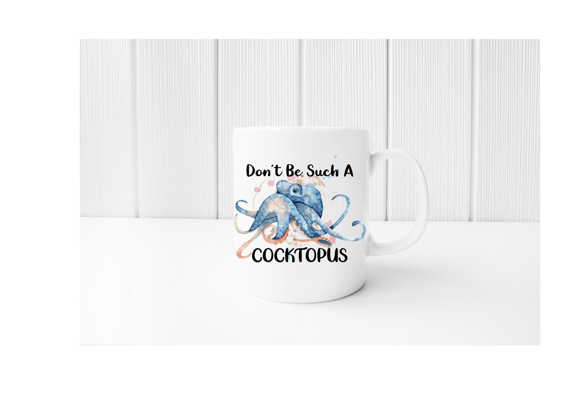 Don't Be a Cocktopus. Digital File. Sublimation for Mug, T-shirts. Rude ...