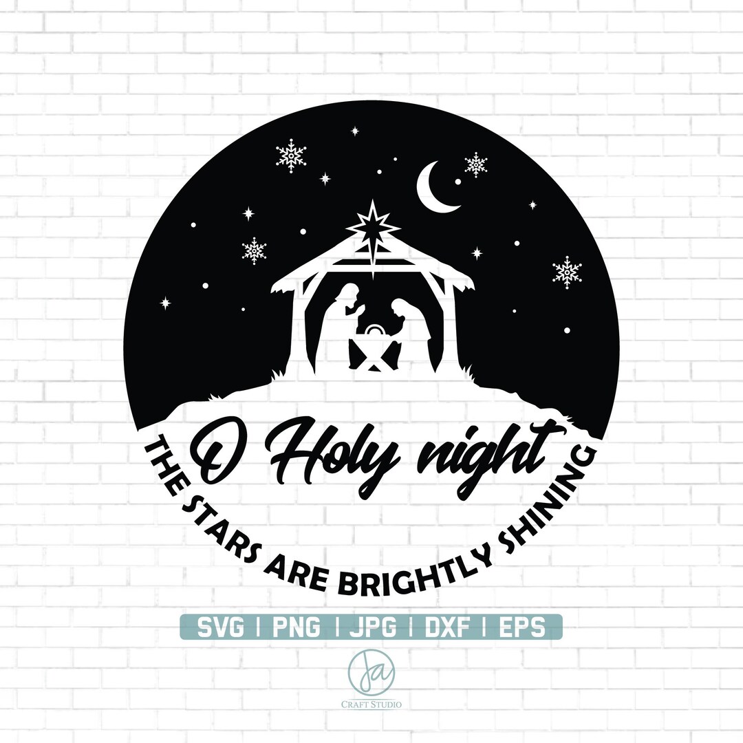 O Holy Night Svg Nativity Scene Svg Christmas Svg Holiday Svg Nativity