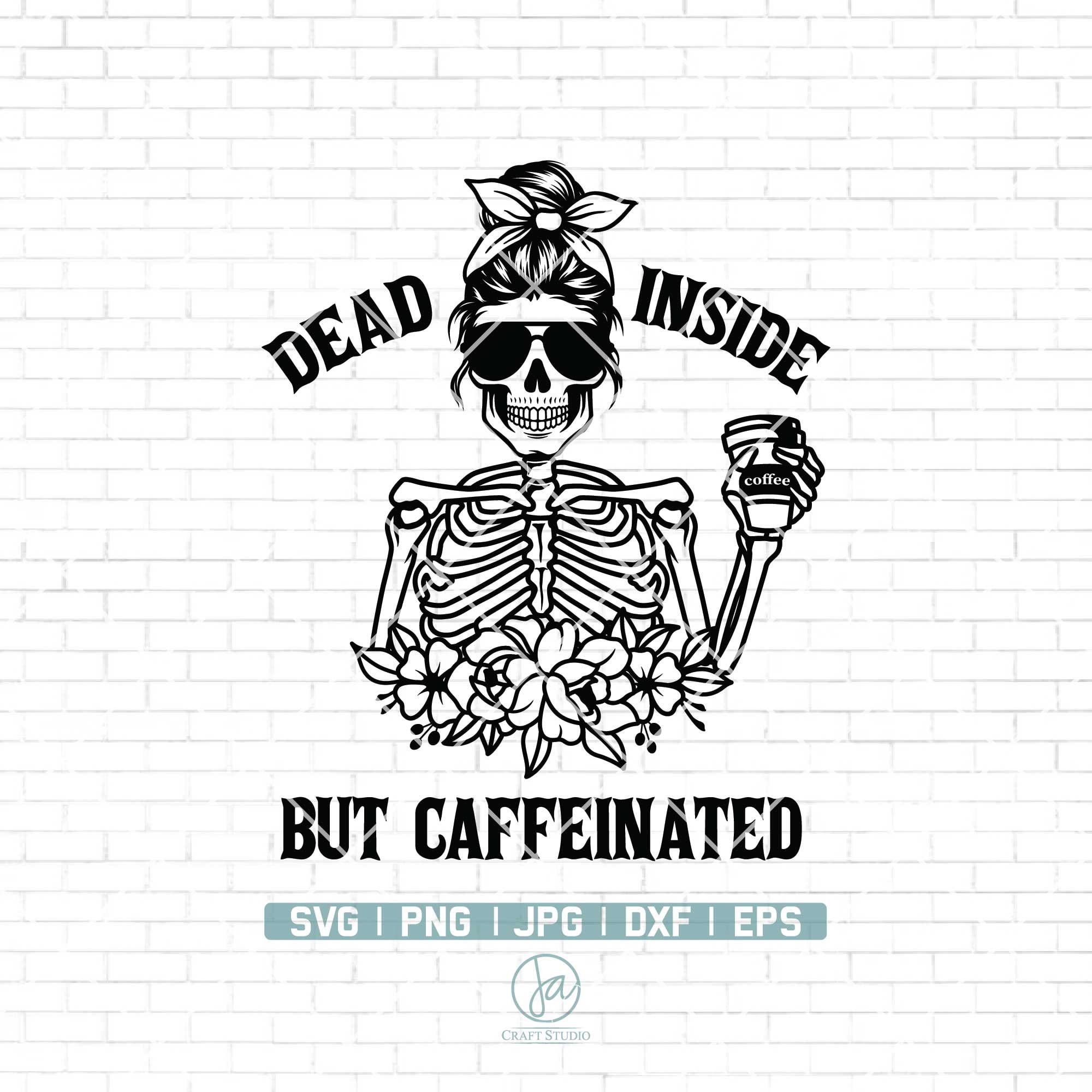 Dead Inside But Koffein Svg | Skelett Svg | Dead Inside Svg | Halloween ...