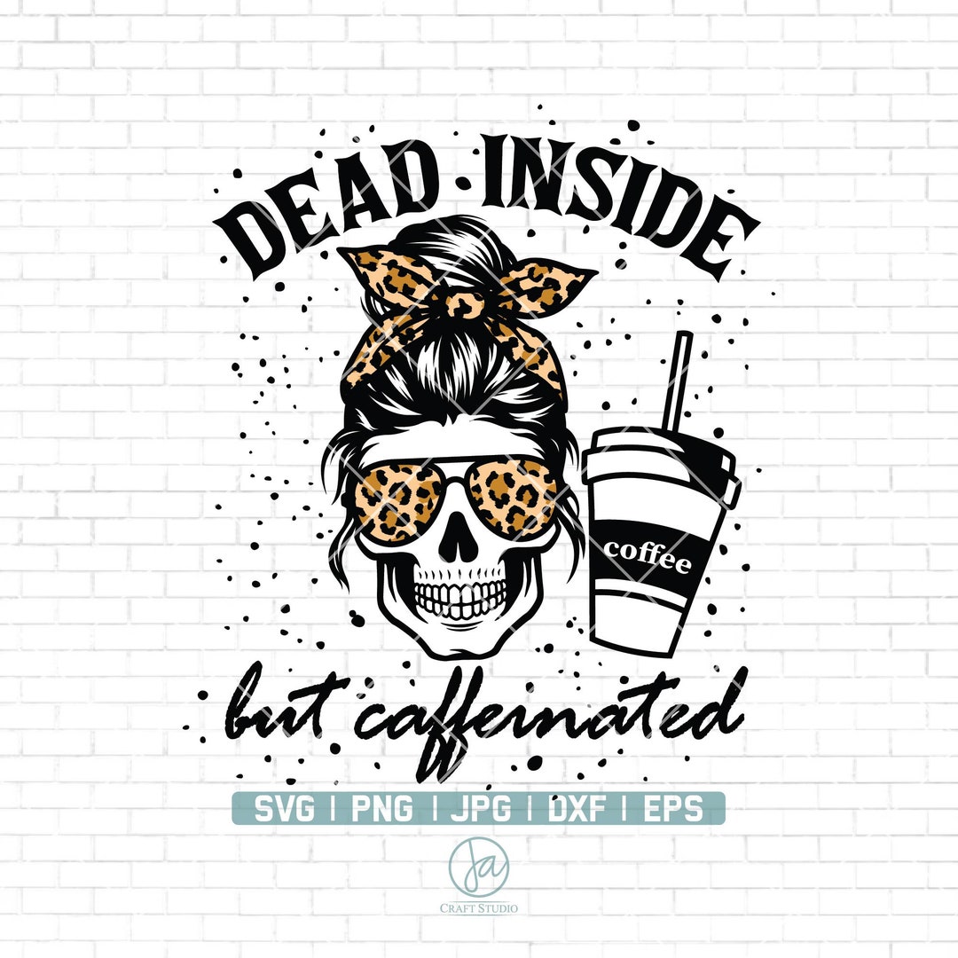 Dead Inside but Caffeinated Svg | Caffeinated Svg |skeleton Svg | Dead ...