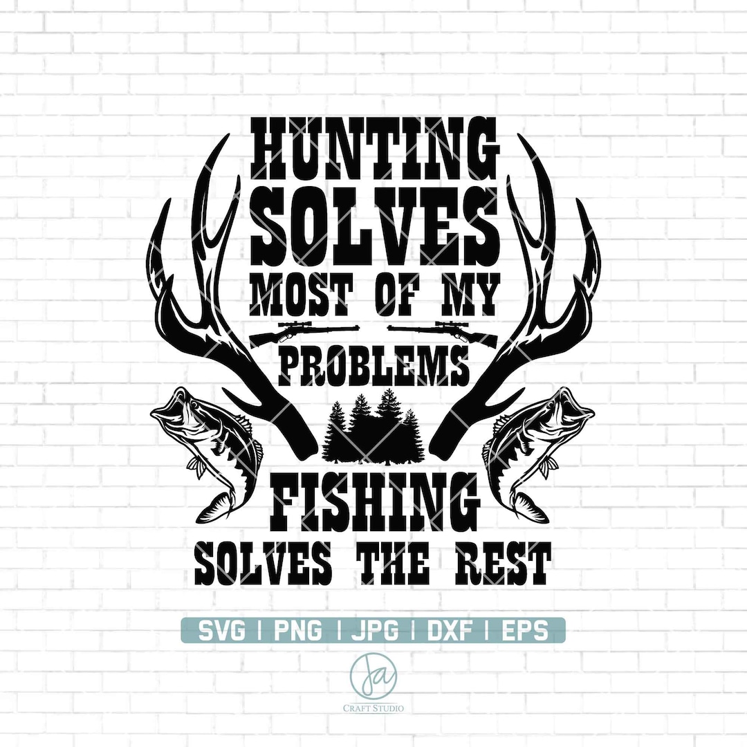 Hunting Solves Most of My Problems SVG | Fishing Svg | Deer Hunting Svg ...