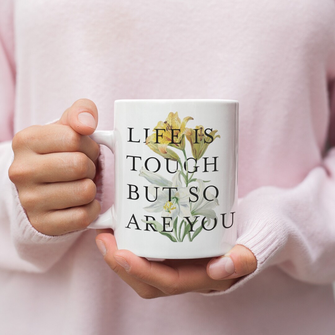 Life is Tough but so Are You Mug / Motivational Quote Mug ...