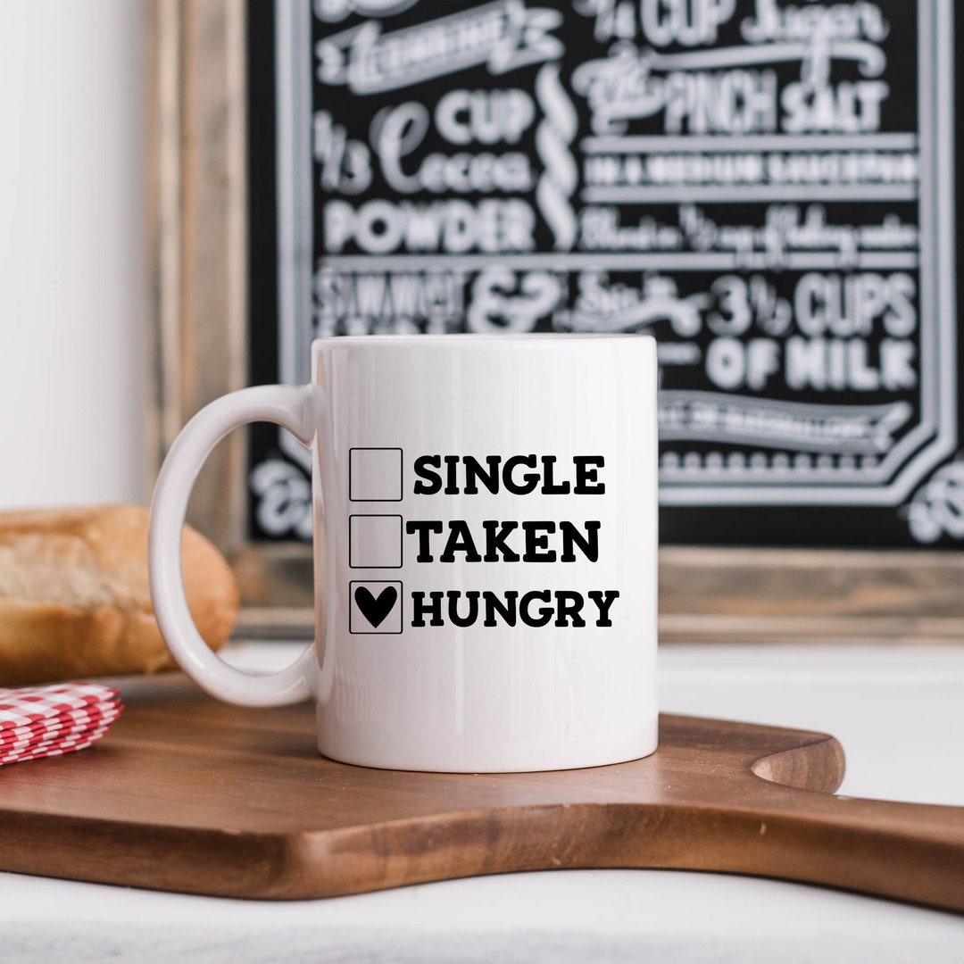 Funny Gift for Single Friends Woman and Man, Single Taken Hungry Coffee ...