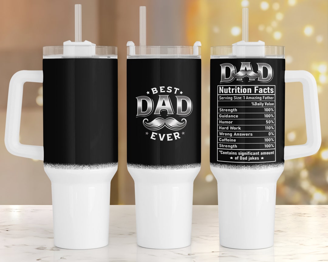Best Dad Ever Tumbler Wrap, Nutrition Facts, 40 Oz Fathers Day Tumbler ...