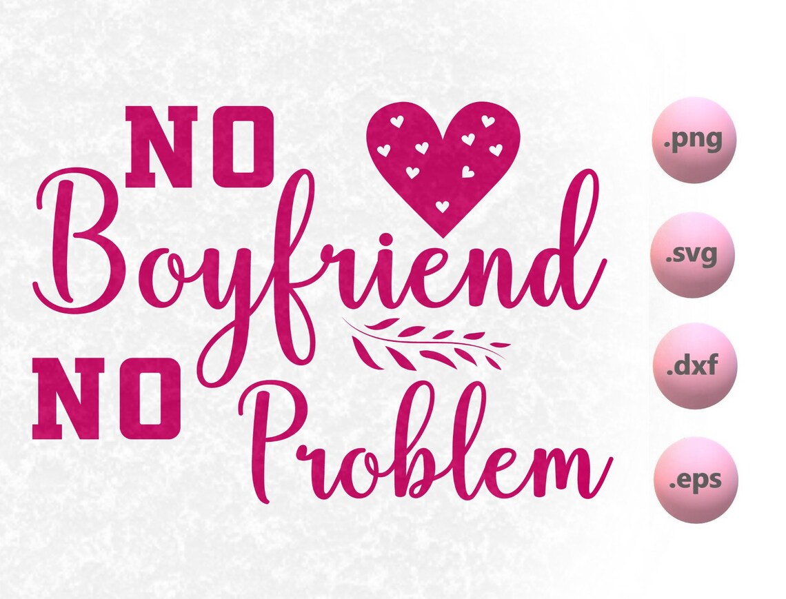No Boyfriend No Problem Svg No Problem Svg Png No Boyfriend - Etsy