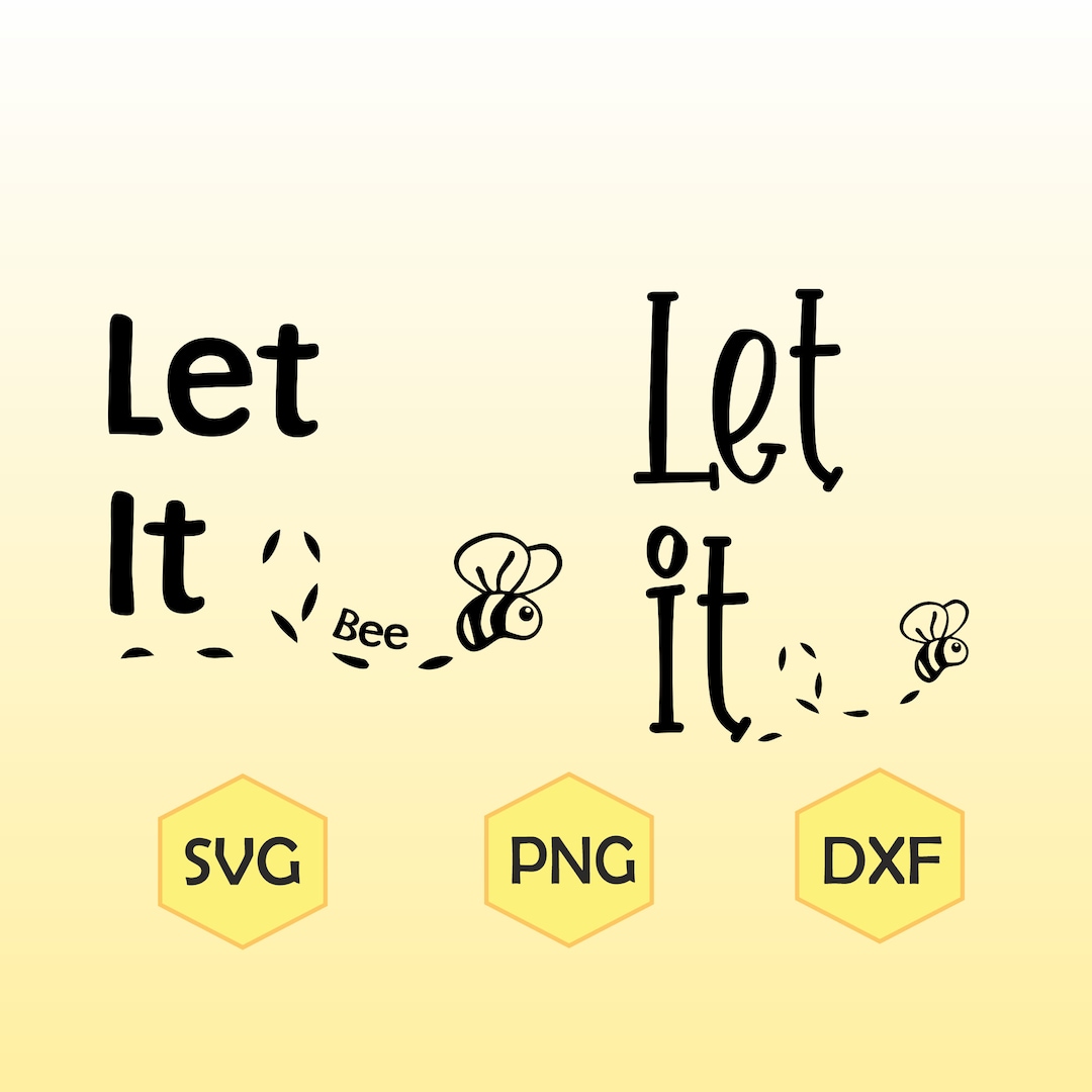 Let It Bee Svg, Let It Be Svg,let It Bee Cut File, Let It Bee Svg Files ...