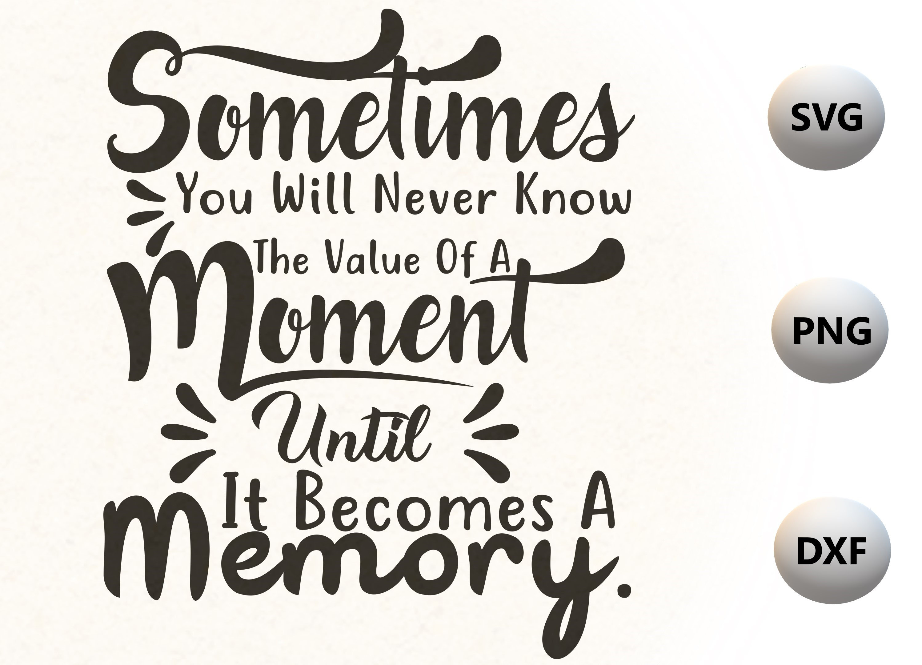 Memory Svg, Sometimes You Will Never Know the True Value of a Moment ...