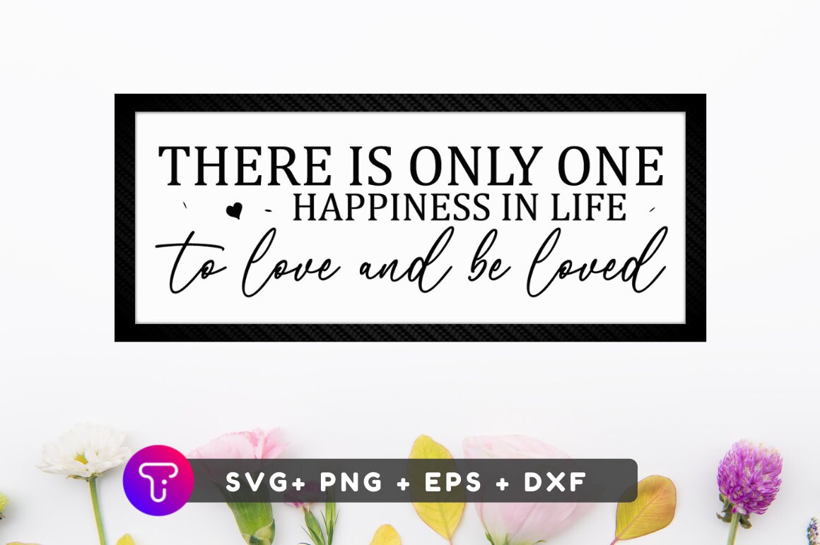 Happiness In Life Is To Love And To Be Loved