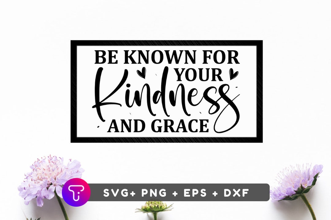 Be Known for Your Kindness and Grace Svg File Fall Quotes and - Etsy Canada