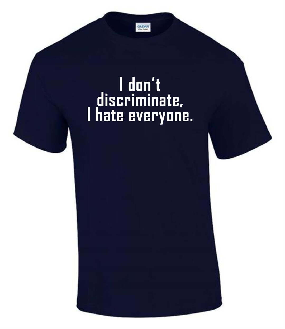 I Don't Discriminate I Hate Gift Idea Funny Rude Men’s Lady's T-shirt ...
