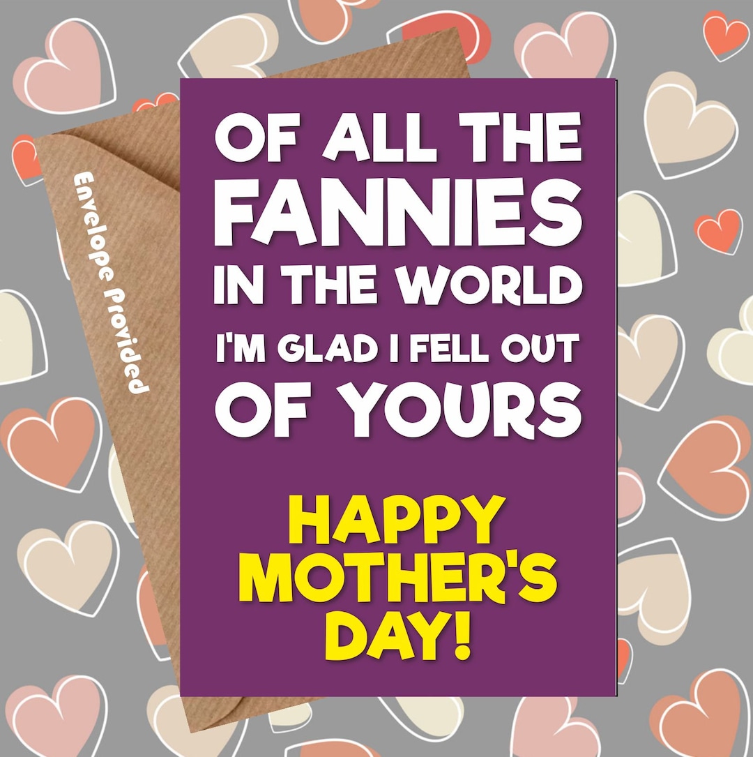 Fannies in the World I'm Glad Fell Out Yours Funny Rude Mothers Day ...