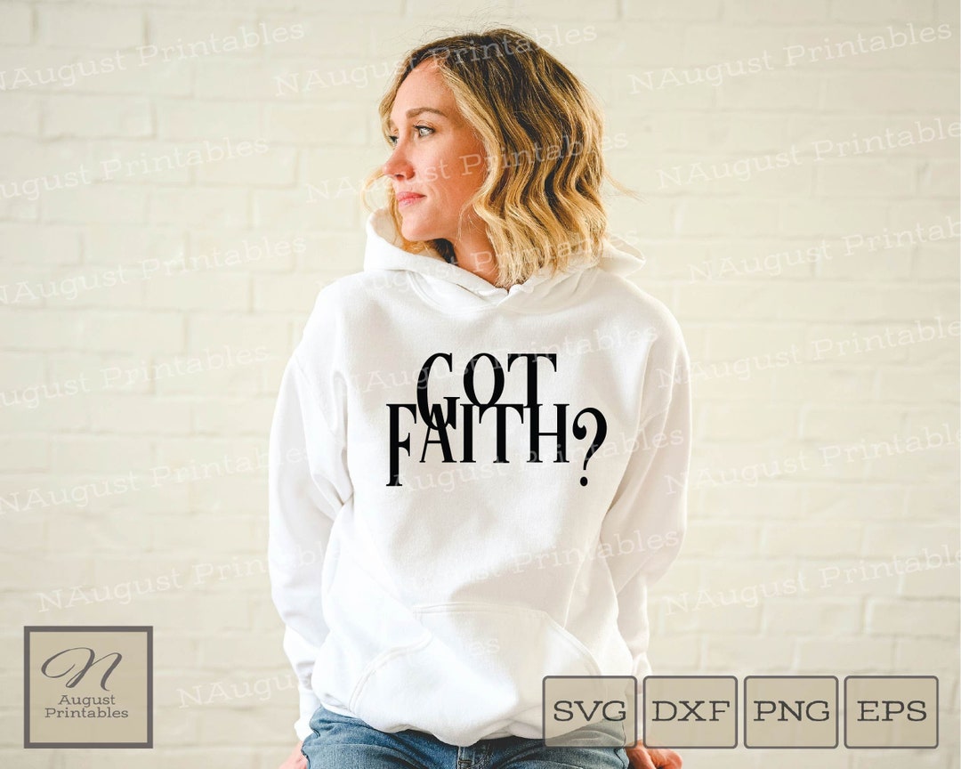 Got Faith? SVG - Inspirational SVG for Use in Cutting Machines - PNG ...