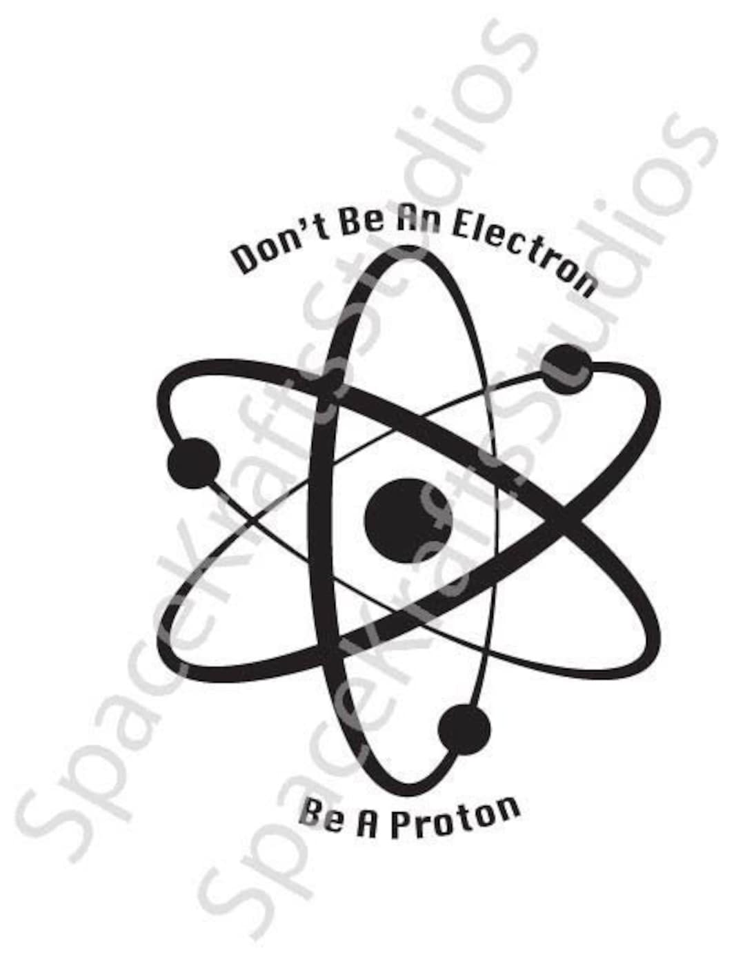 Don't Be an Electron, Be a Proton SVG, Don't Be an Electron, Be a ...