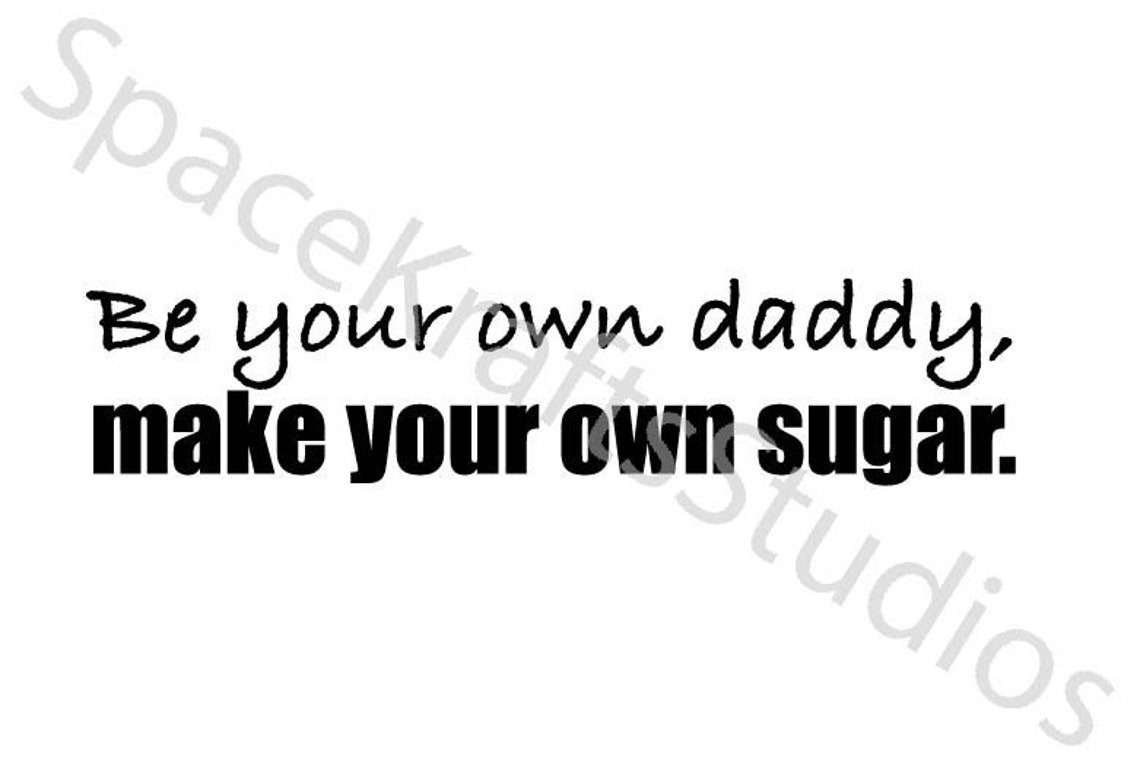 Be Your Own Daddy, Make Your Own Sugar SVG, Be Your Own Daddy, Make ...
