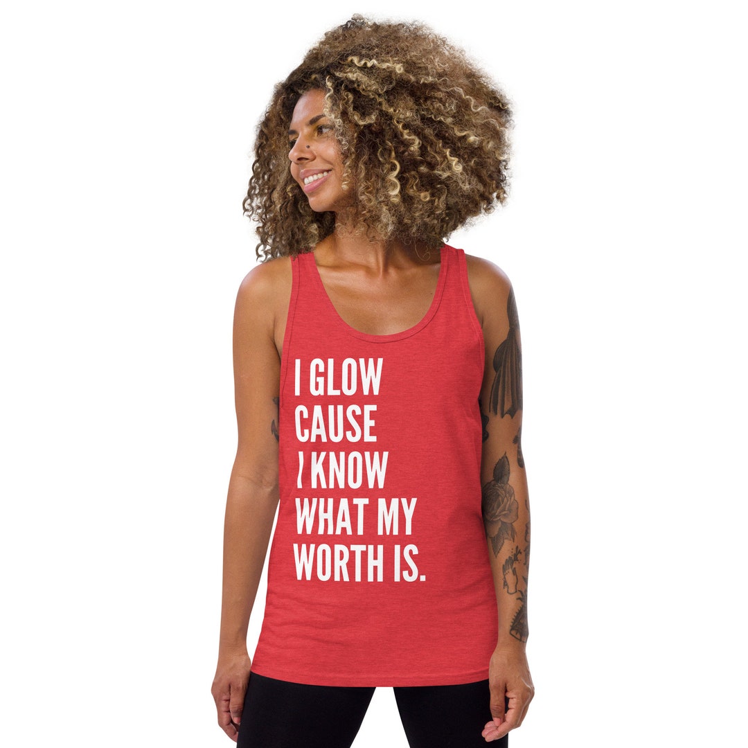 I Glow Cause I Know What My Worth Is weiße Schrift Unisex Tank Top ...