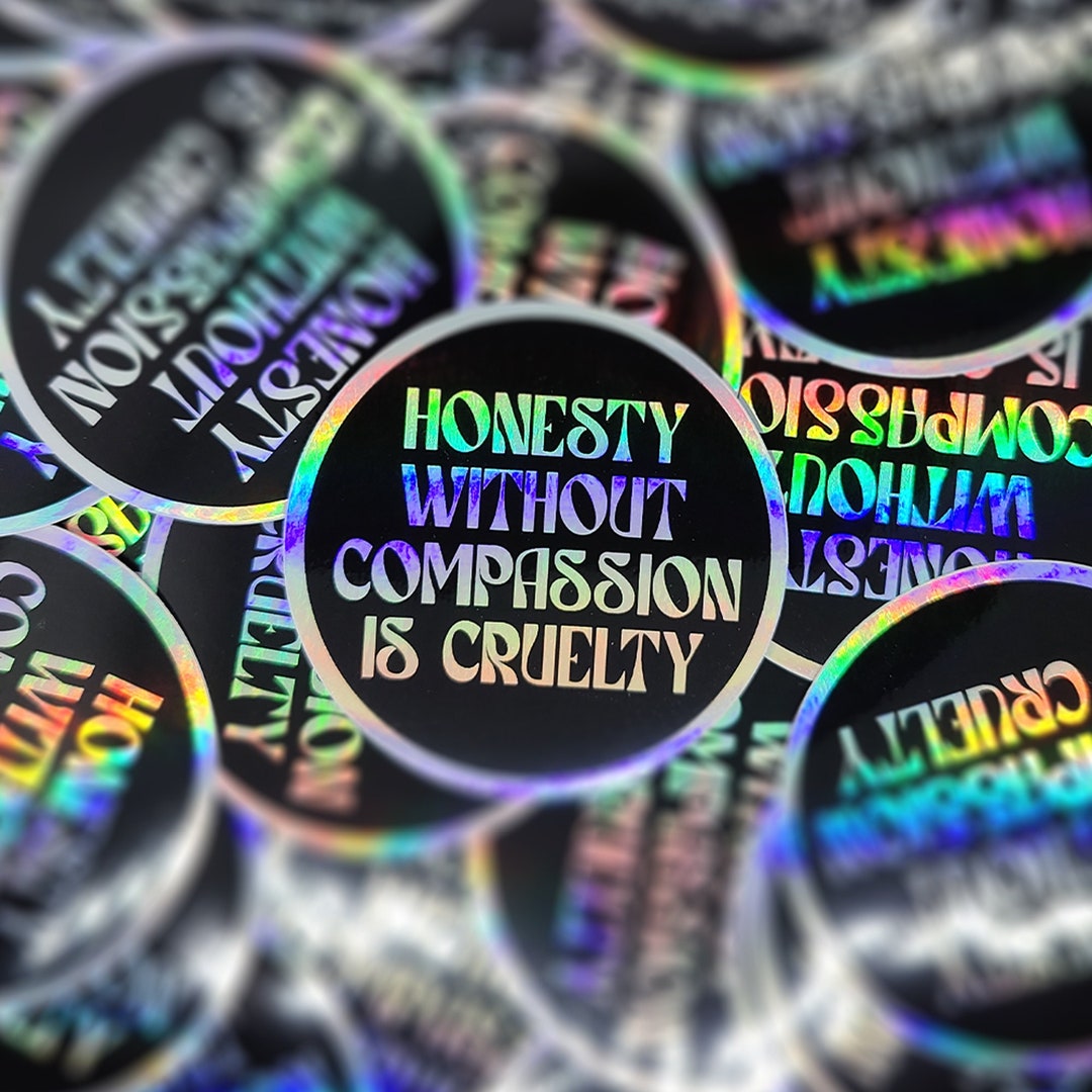 Compassion Holographic Sticker Honesty Without Compassion is Cruelty ...