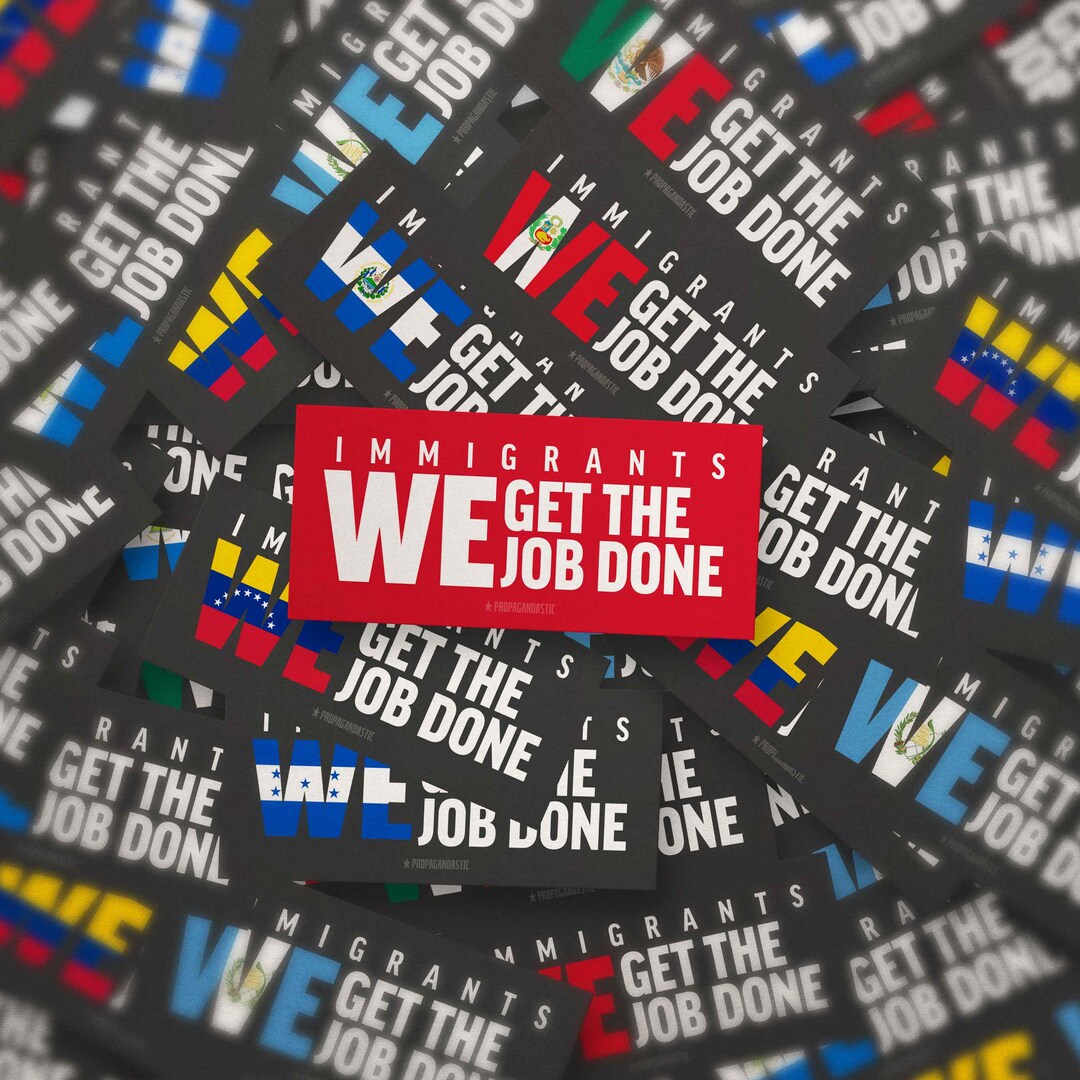 Immigrants We Get the Job Done Waterproof (3 Sticker Pack) | Protest ...