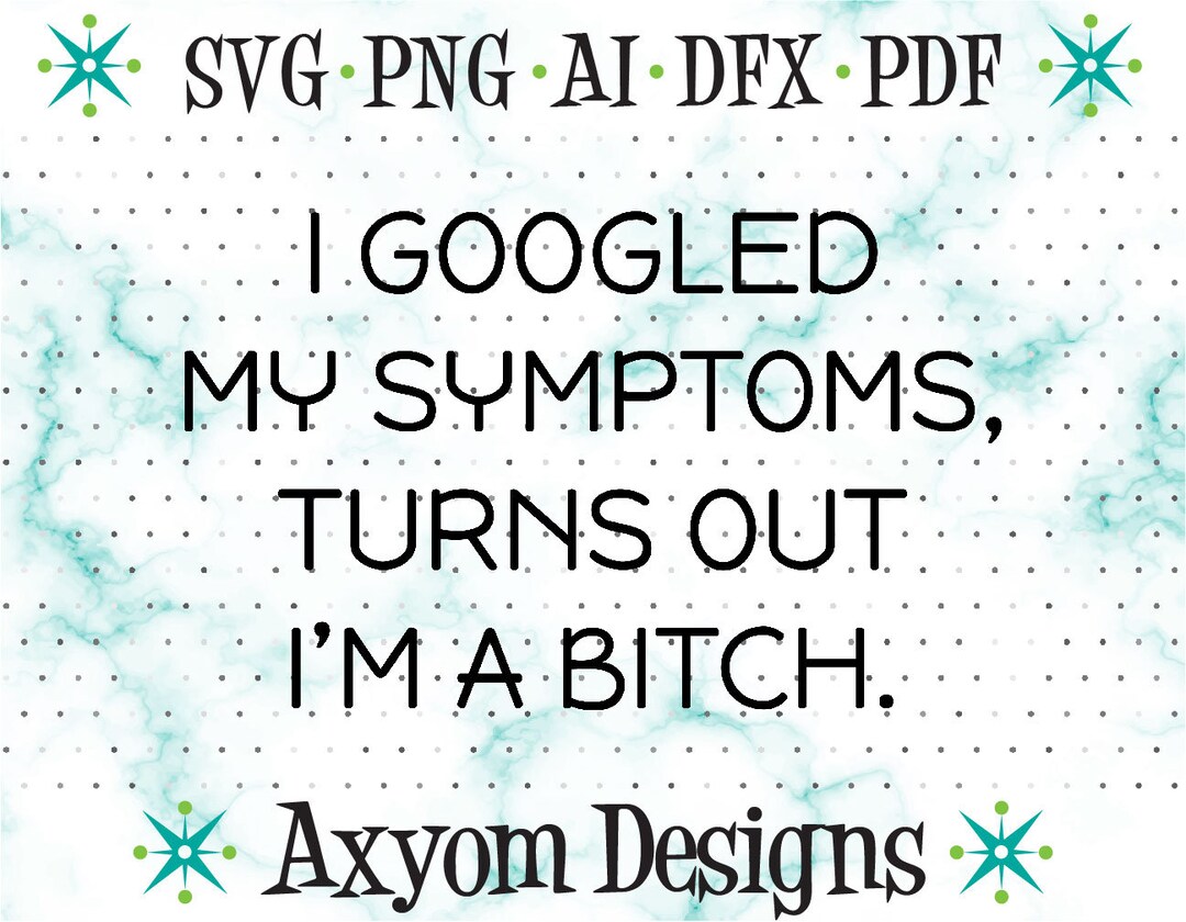 Funny 'I Googled My Symptoms' SVG - Cricut & Silhouette Cut File ...