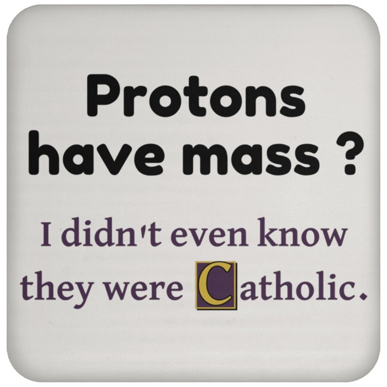 Protons Have Mass Catholic Mug: Religious Humor Coffee Mug - Etsy