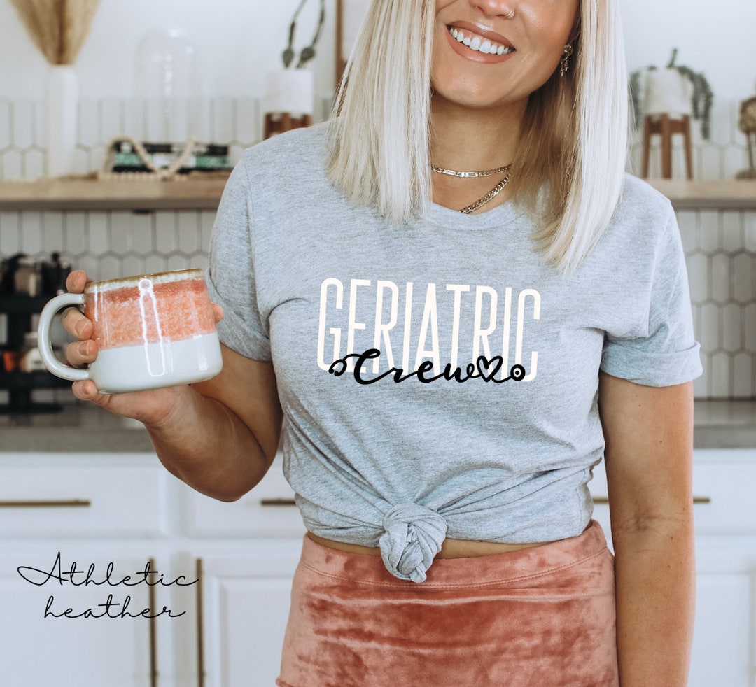 GERIATRIC Crew Shirts, Geriatric Nurse Shirt for Geriatric Nurse Tees ...