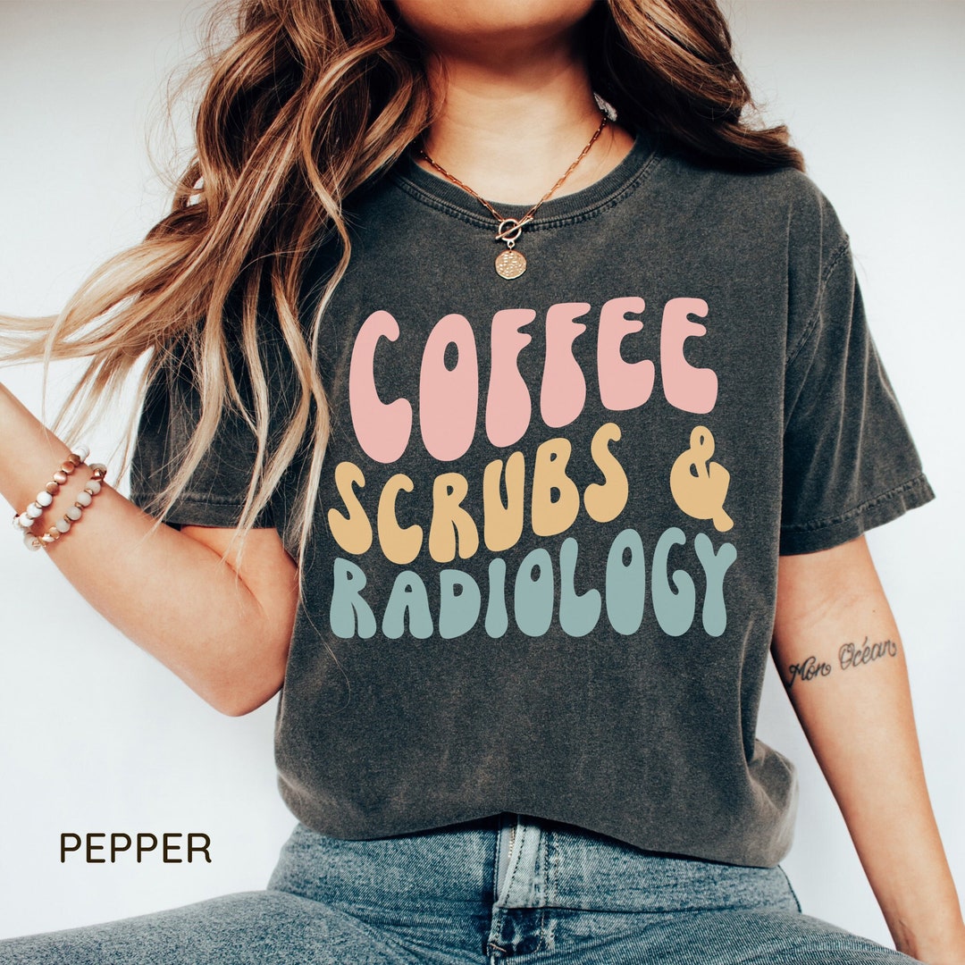 Comfort Colors® Coffee Scrubs and Radiology Shirt, Funny Xray Tech ...