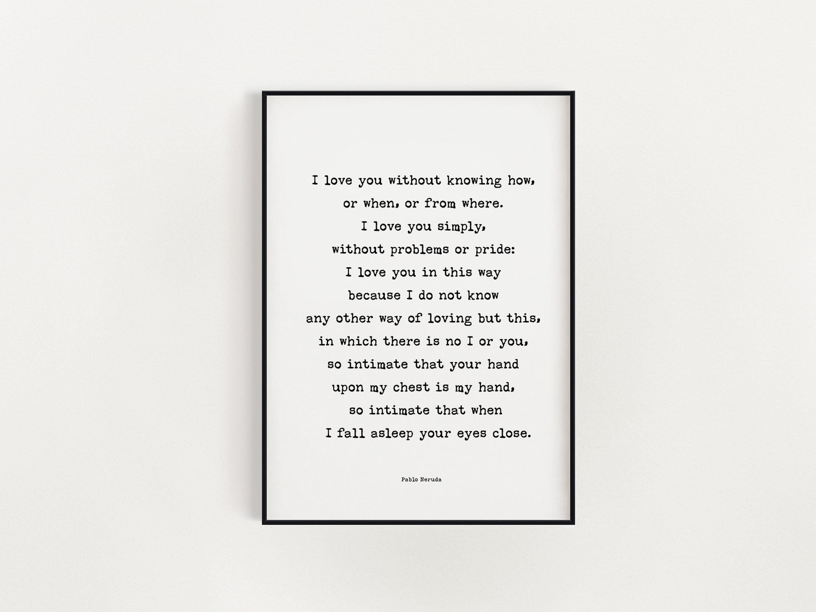 Printable Love Poem, I Love You Without Knowing How, Pablo Neruda ...