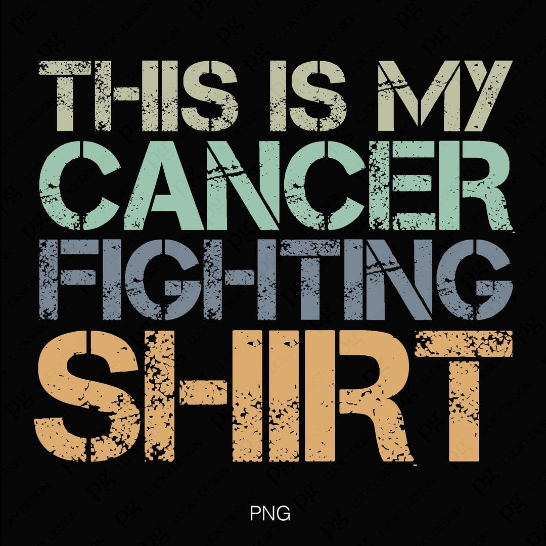 This is My Cancer Fighting Shirt Png, World Cancer Day Png, Distressed ...
