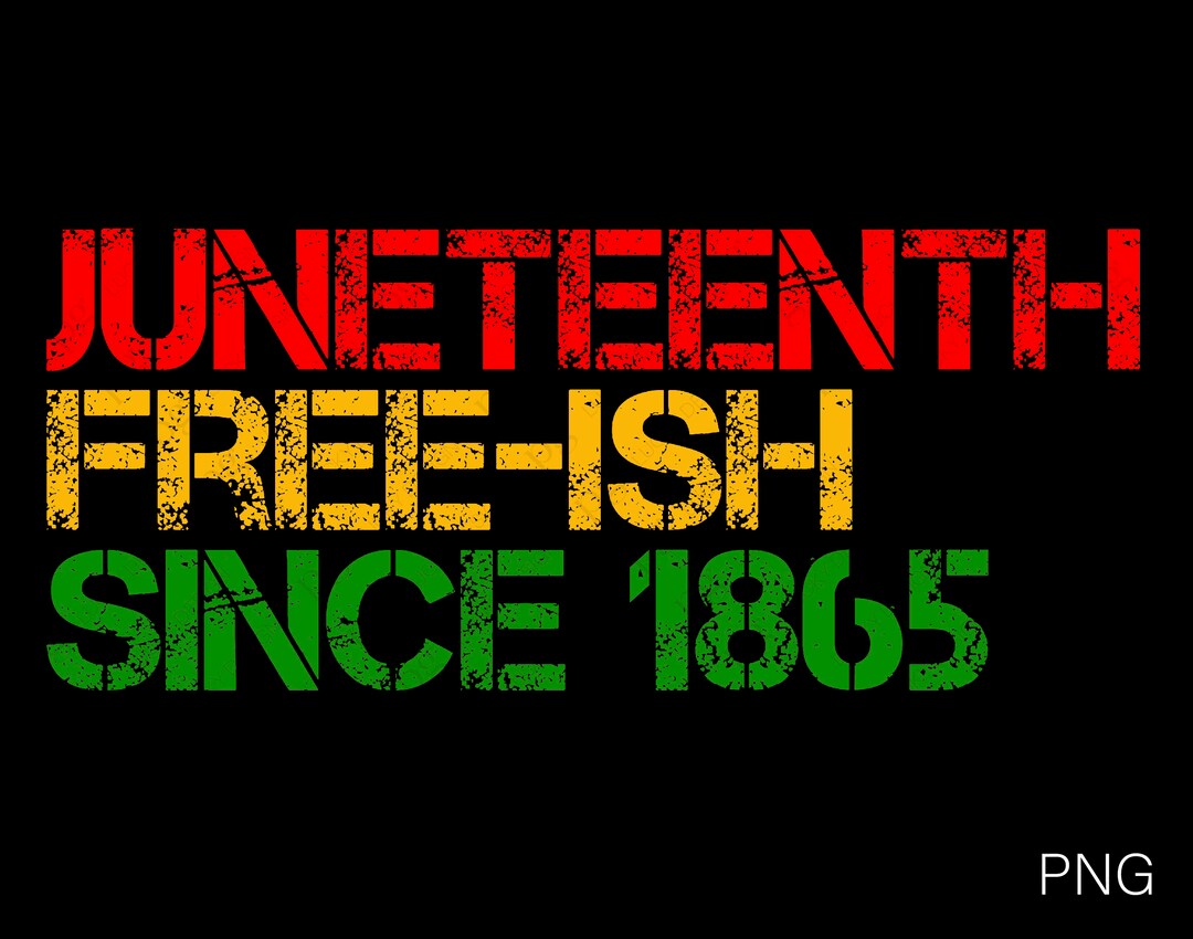 Juneteenth Free-ish Since 1865 Png, Juneteenth Png, 1865 Png, Black ...